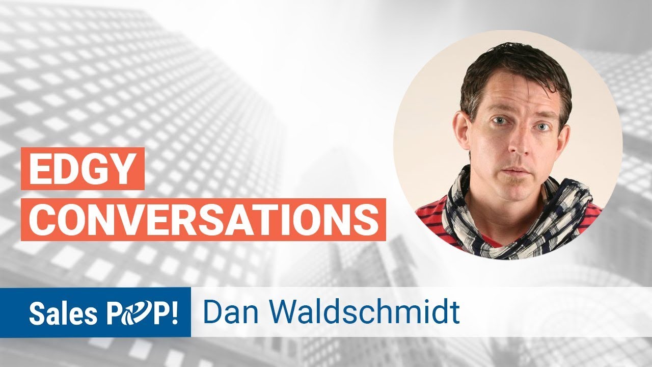Edgy Sales Conversations by Dan Waldschmidt - SalesPOP!