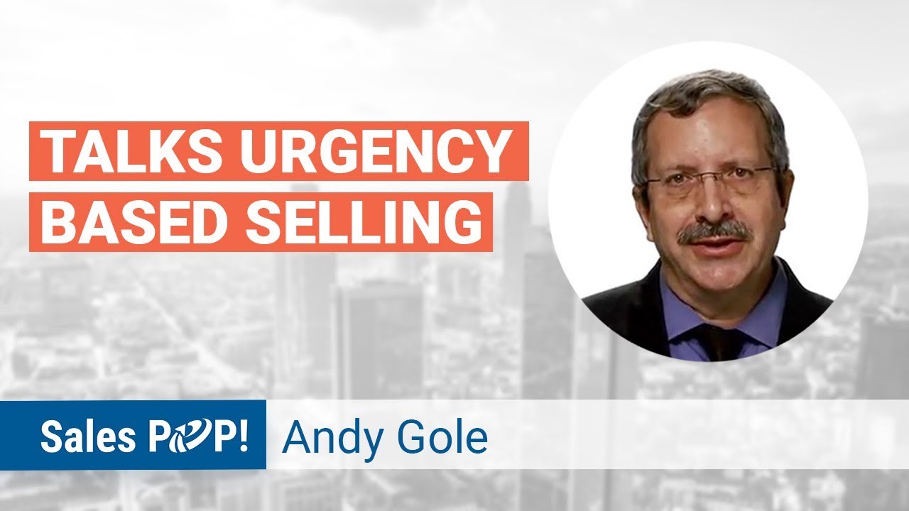 Creating Urgency Based Selling by Andy Gole - SalesPOP! Creating Urgency Based Selling by Andy Gole - SalesPOP!