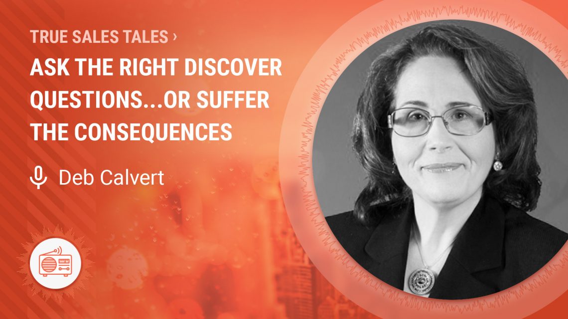 Ask the Right Discover Questions...or Suffer the Consequences by Deb Calvert - SalesPOP!