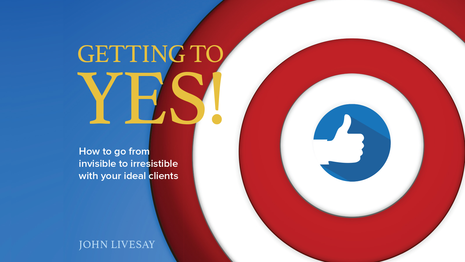 Getting To Yes! by John Livesay - SalesPOP!