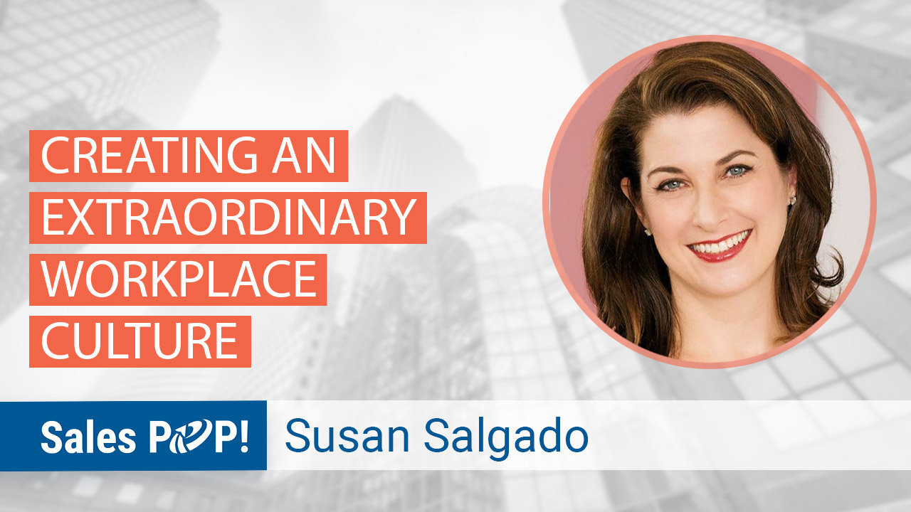 Creating An Extraordinary Workplace Culture by Susan Salgado - SalesPOP!