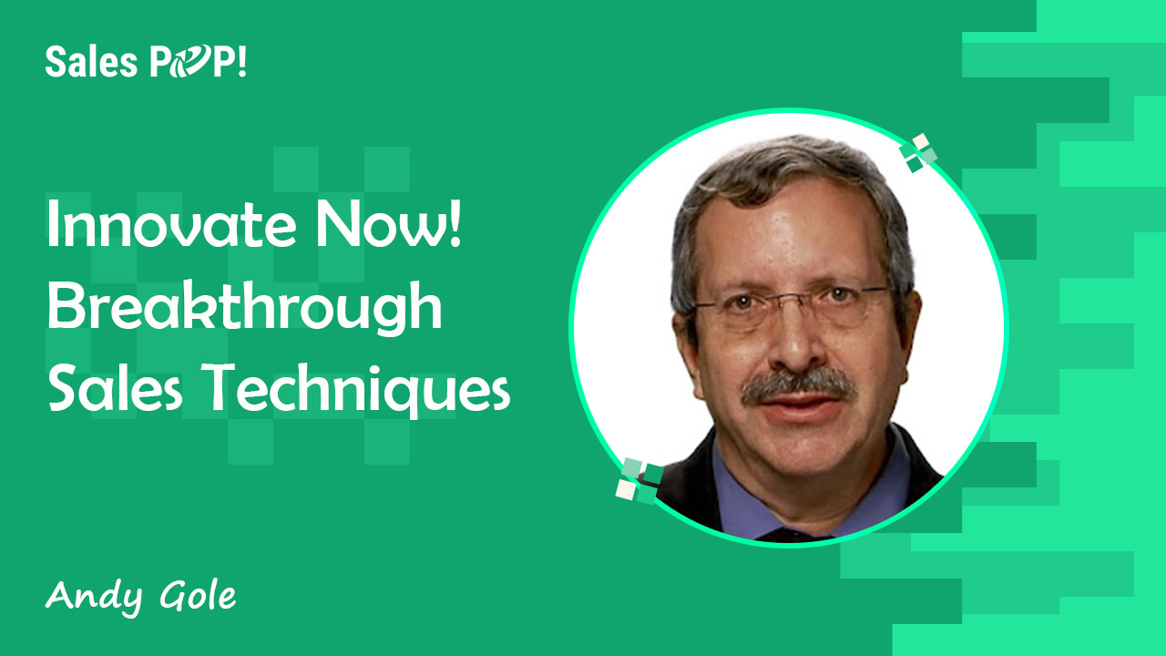 Innovate Now! - Breakthrough Sales Techniques by Andy Gole - SalesPOP!