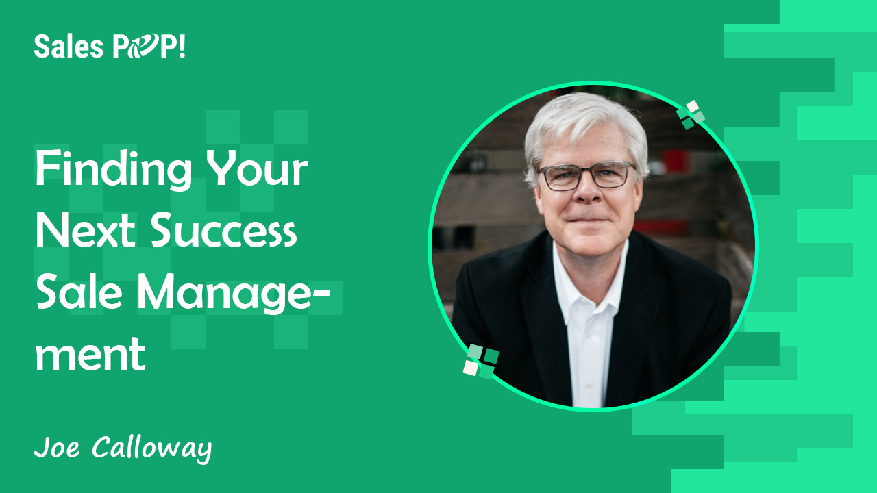 Finding Your Next Success - Sale Management by Joe Calloway - SalesPOP!