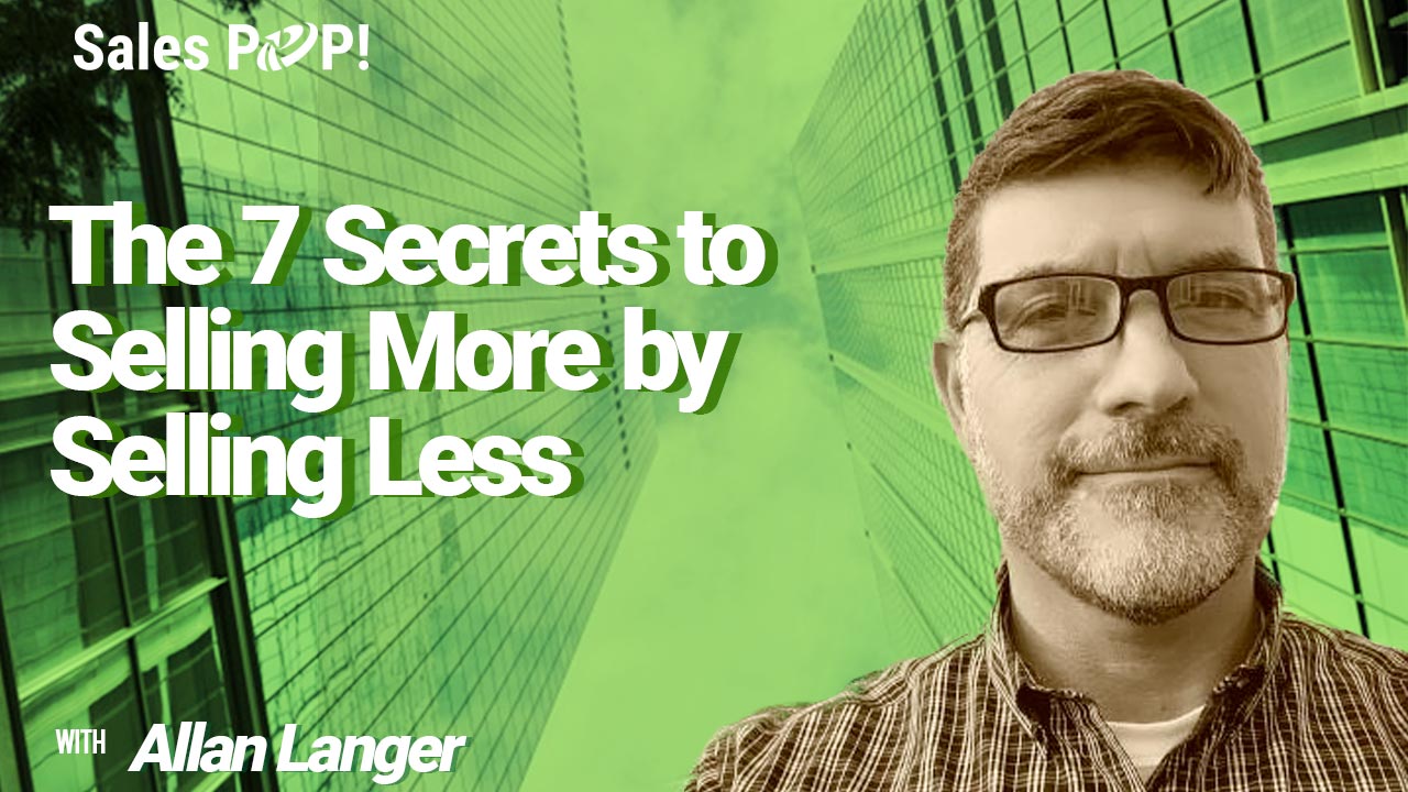 The 7 Secrets to Selling More by Selling Less (video) by Allan Langer ...