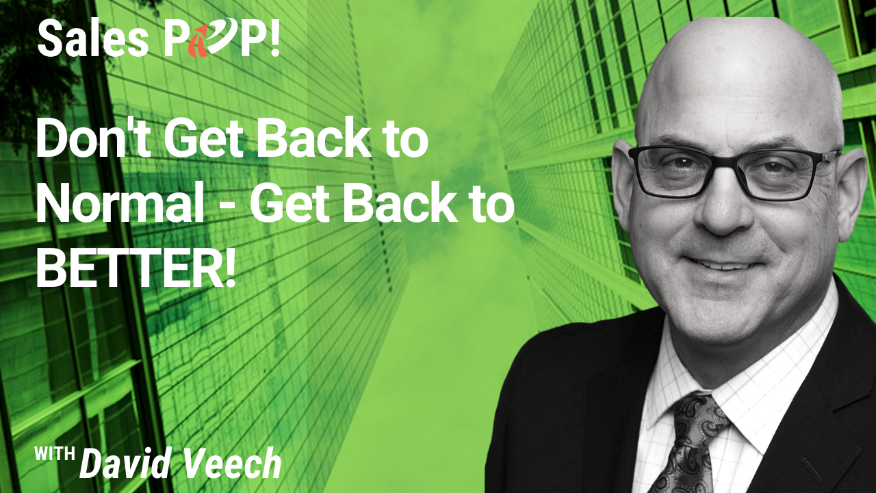 Don't Get Back to Normal - Get Back to BETTER! (video) by David Veech ...