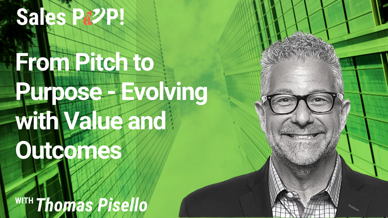From Pitch to Purpose (video) by Tom Pisello - SalesPOP!