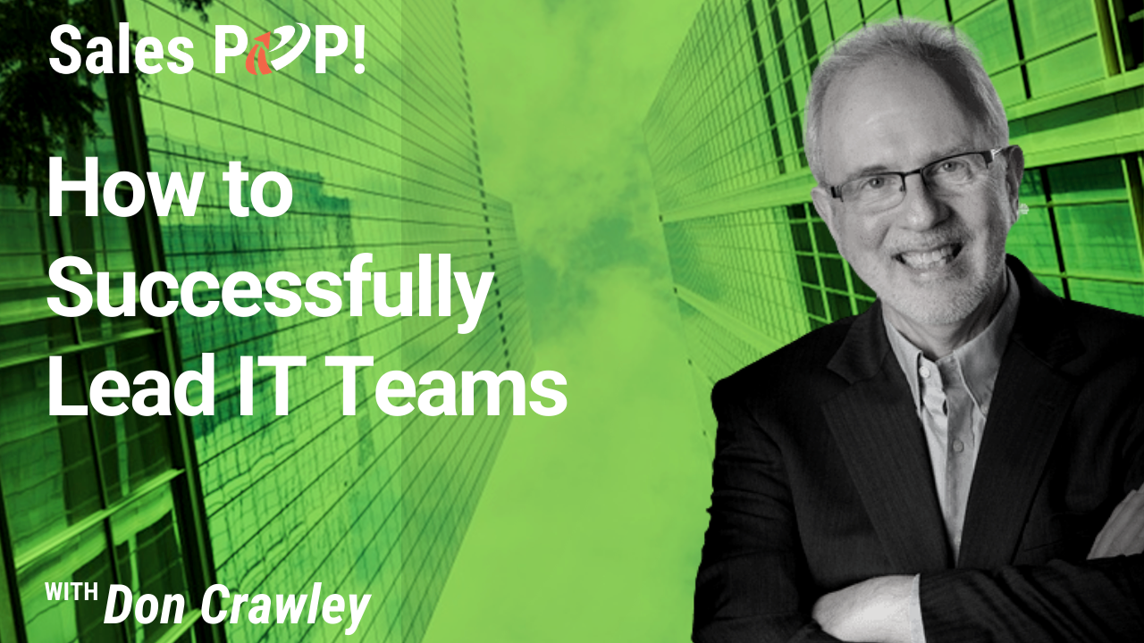 How to Successfully Lead IT Teams (video) by Don Crawley - SalesPOP!