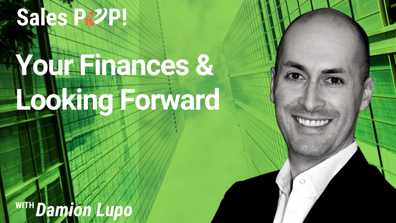 Your Finances & Looking Forward (video) by Damion Lupo - SalesPOP!