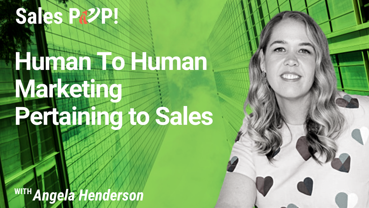Human To Human Marketing In Sales (video) by Angela Henderson - SalesPOP!