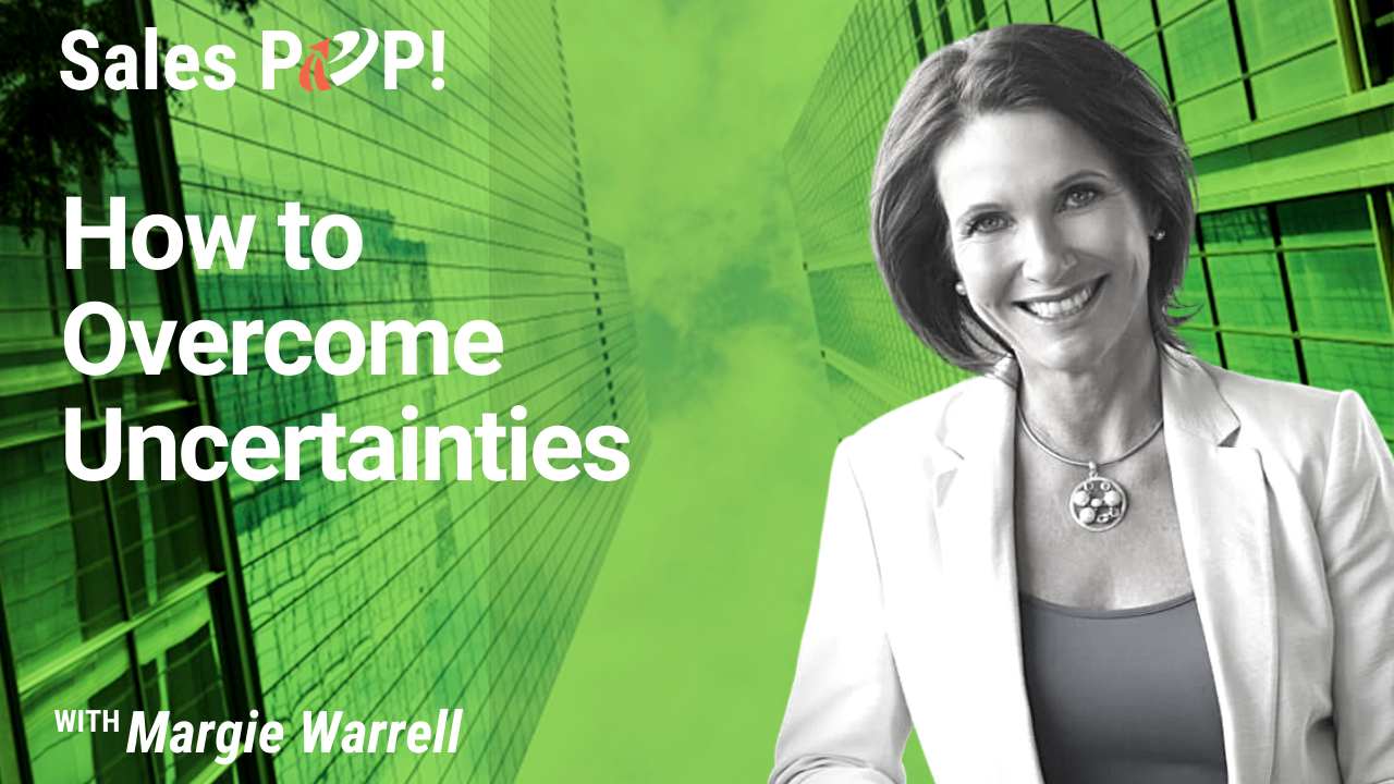 How to Overcome Uncertainties (video) by Margie Warrell - SalesPOP!