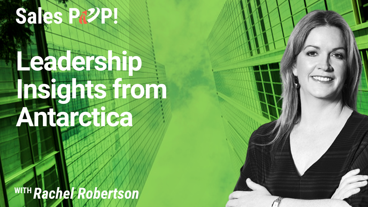 Leadership Insights from Antarctica (video) by Rachel Robertson - SalesPOP!