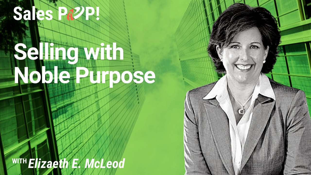 Selling with Noble Purpose (video) by Lisa McLeod - SalesPOP!