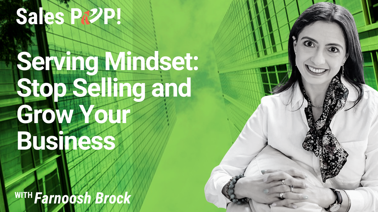 Serving Mindset: Stop Selling and Grow Your Business by Farnoosh Brock ...