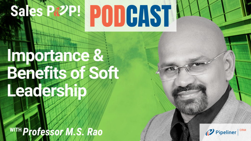 Importance & Benefits of Soft Leadership by Professor M.S. Rao, Ph.D. - SalesPOP!