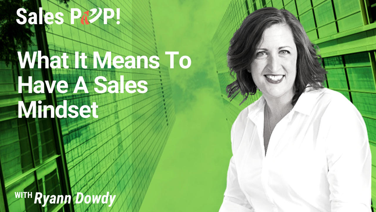 What It Means To Have A Sales Mindset (video) by Ryann Dowdy - SalesPOP!