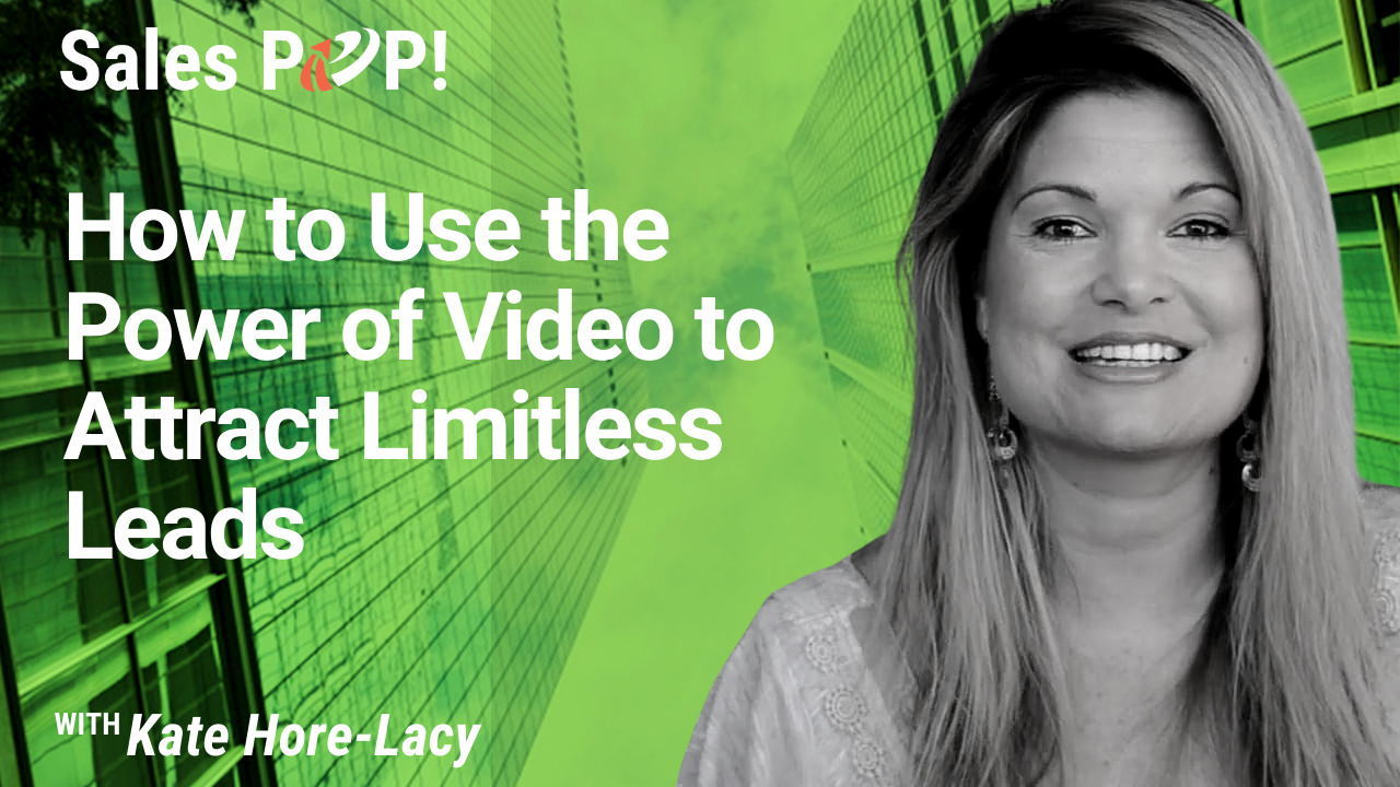 How to Use the Power of Video to Attract Limitless Leads (video) by Kate Hore-Lacy - SalesPOP!