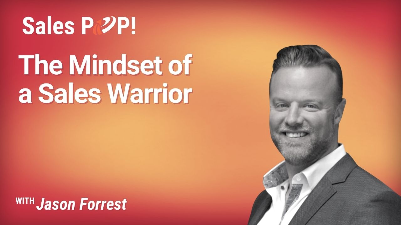 The Mindset of a Sales Warrior (video) by Jason Forrest - SalesPOP!