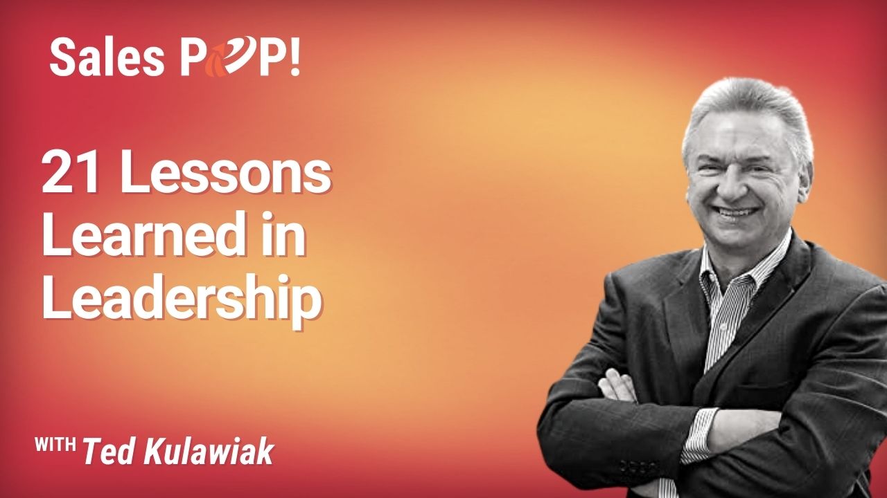 21 Lessons Learned in Leadership (video) by Ted Kulawiak - SalesPOP!