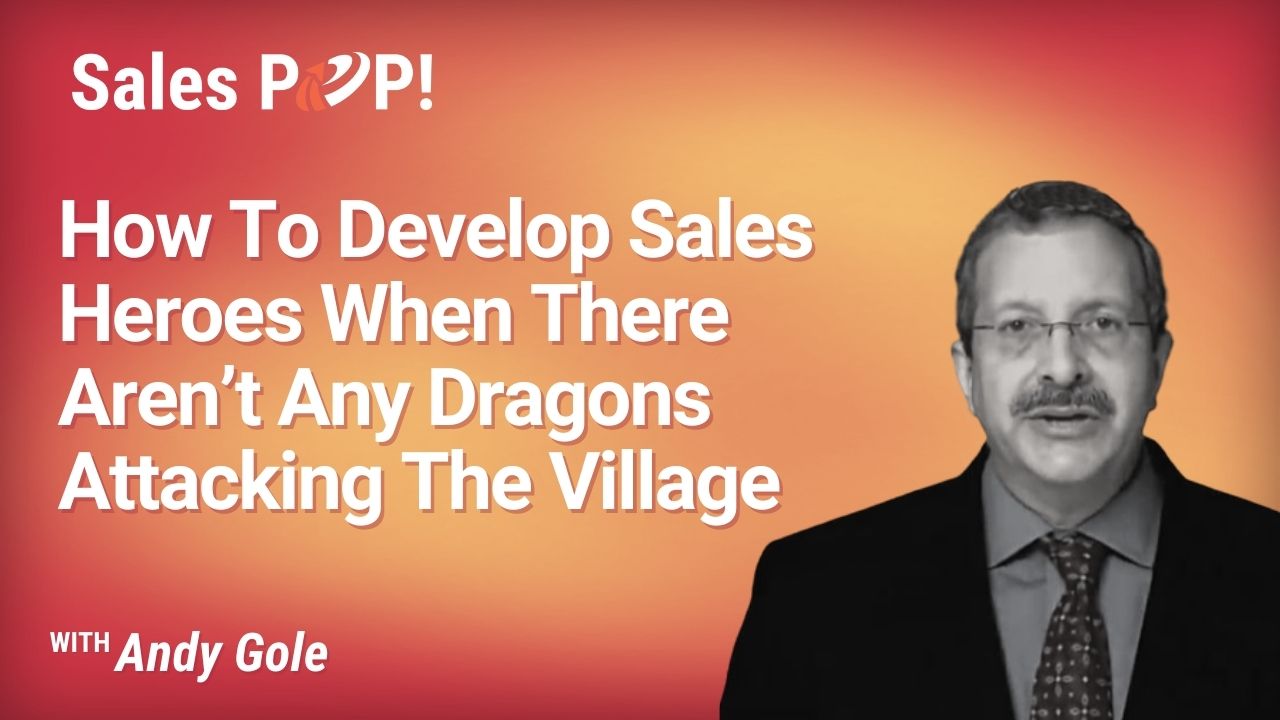 How To Develop Sales Heroes When There Aren’t Any Dragons Attacking The ...