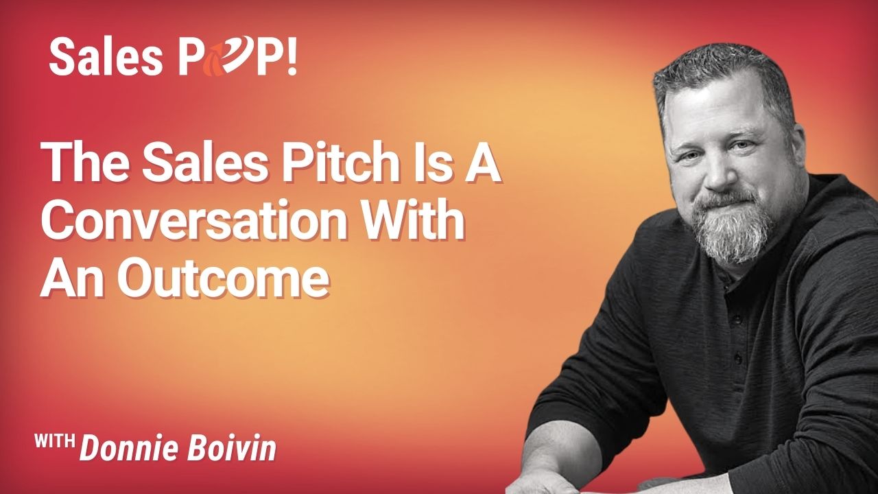 The Sales Pitch Is A Conversation With An Outcome (video) by Donnie ...