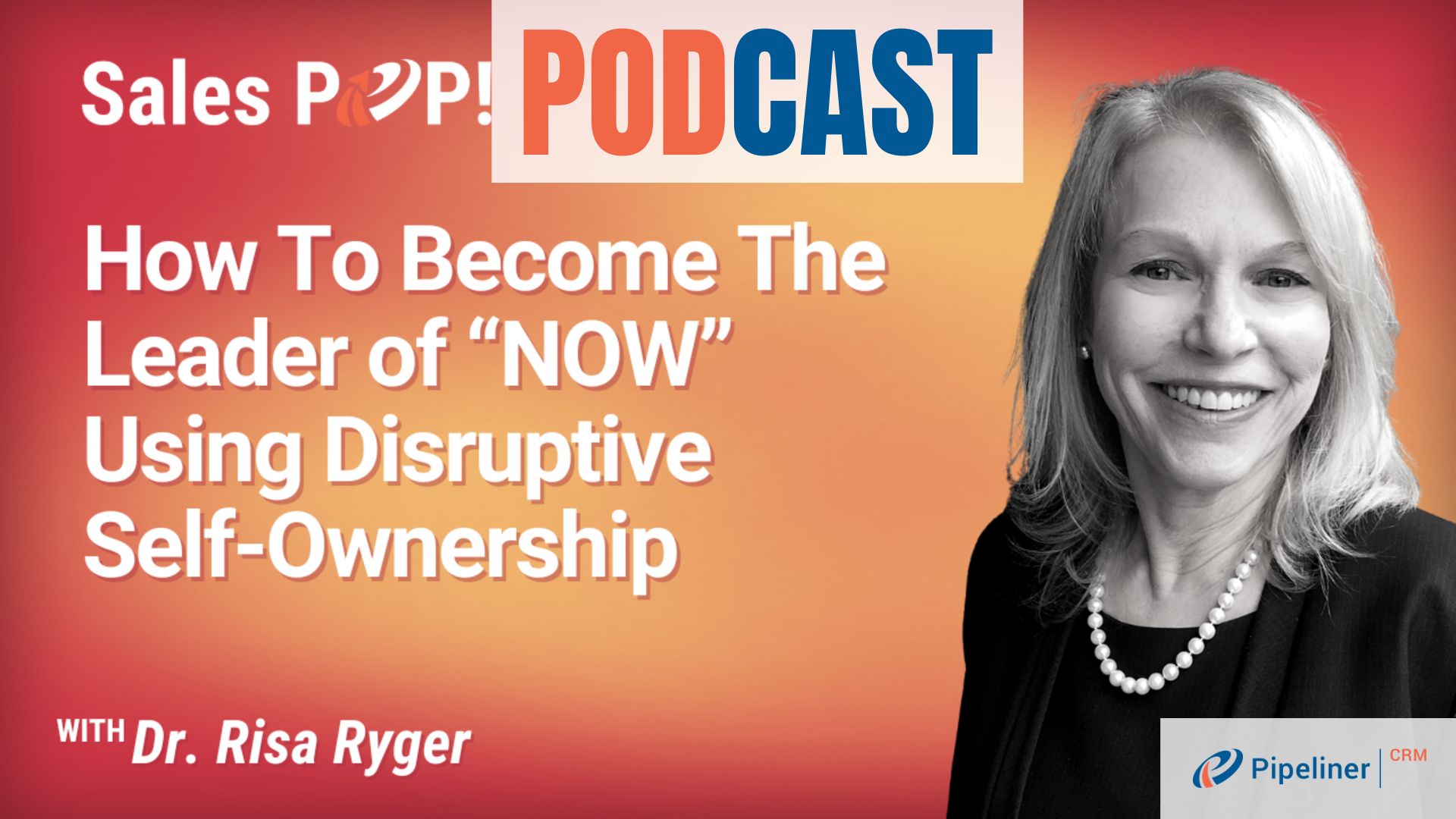 How To Become The Leader of “NOW” Using Disruptive Self-Ownership by Dr. Risa Ryger - SalesPOP!