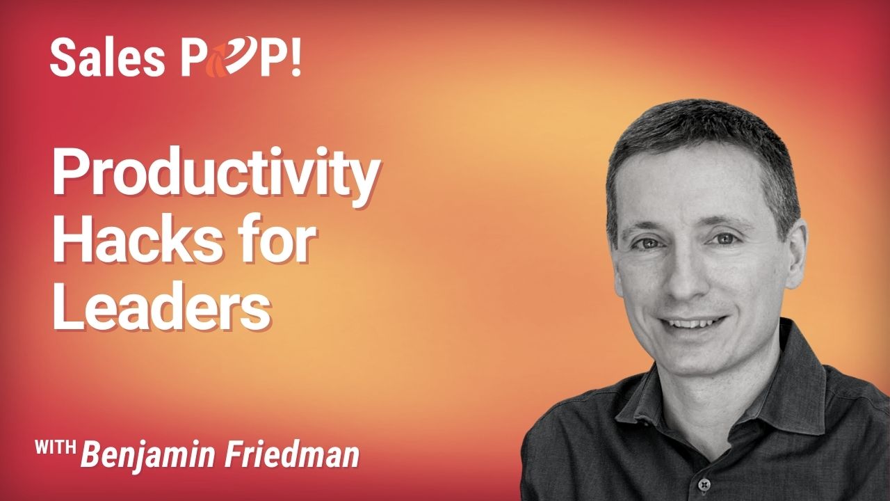 Productivity Hacks for Leaders (video) by Benjamin Friedman - SalesPOP!