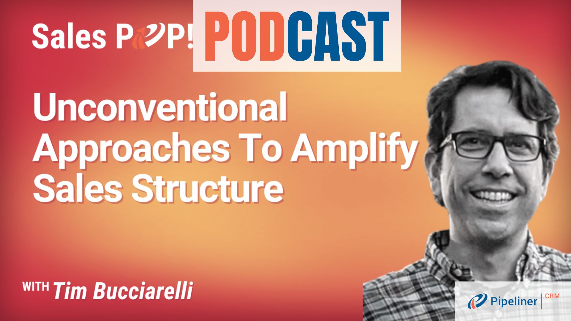 Unconventional Approaches To Amplify Sales Structure by Tim Bucciarelli - SalesPOP!