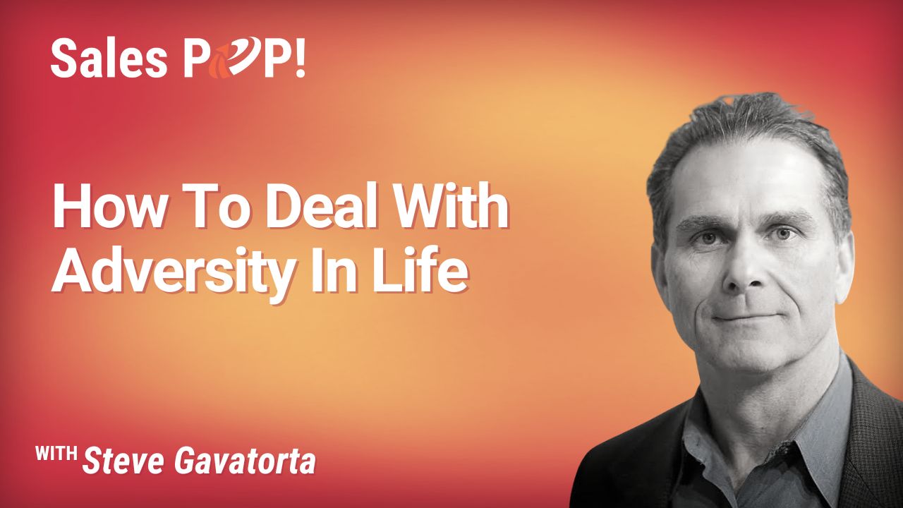 How To Deal With Adversity In Life (video) by Steve Gavatorta - SalesPOP!