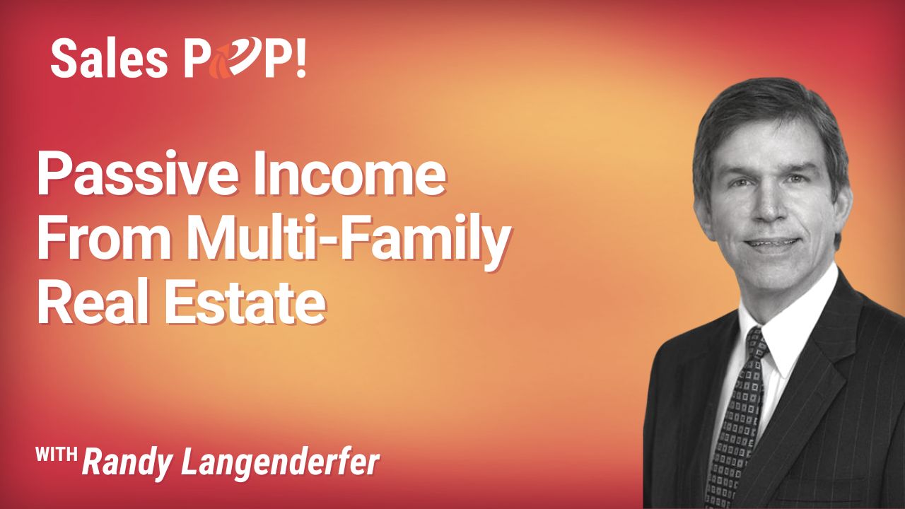 Passive Income From Multi-Family Real Estate (video) by Randy Langenderfer - SalesPOP!