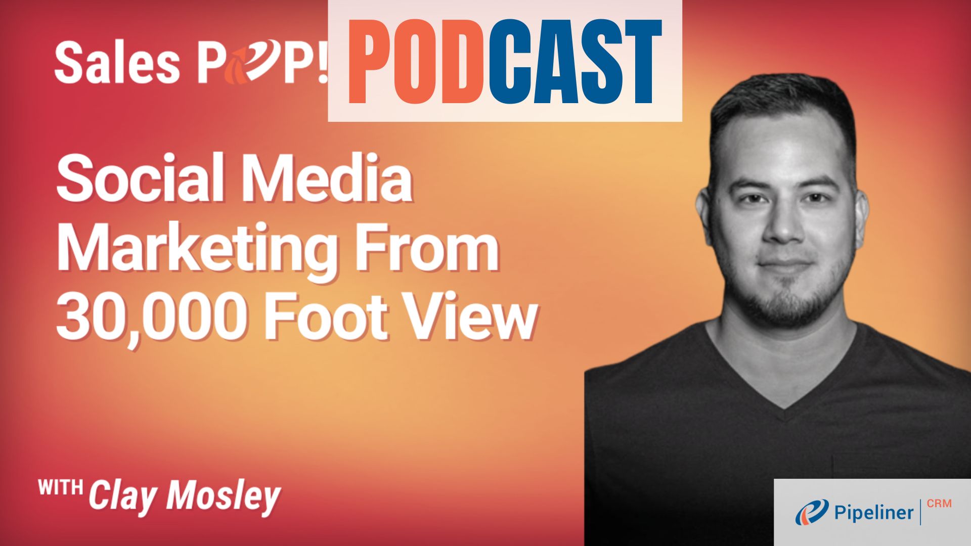 Social Media Marketing From 30,000 Foot View by Clay Mosley - SalesPOP!
