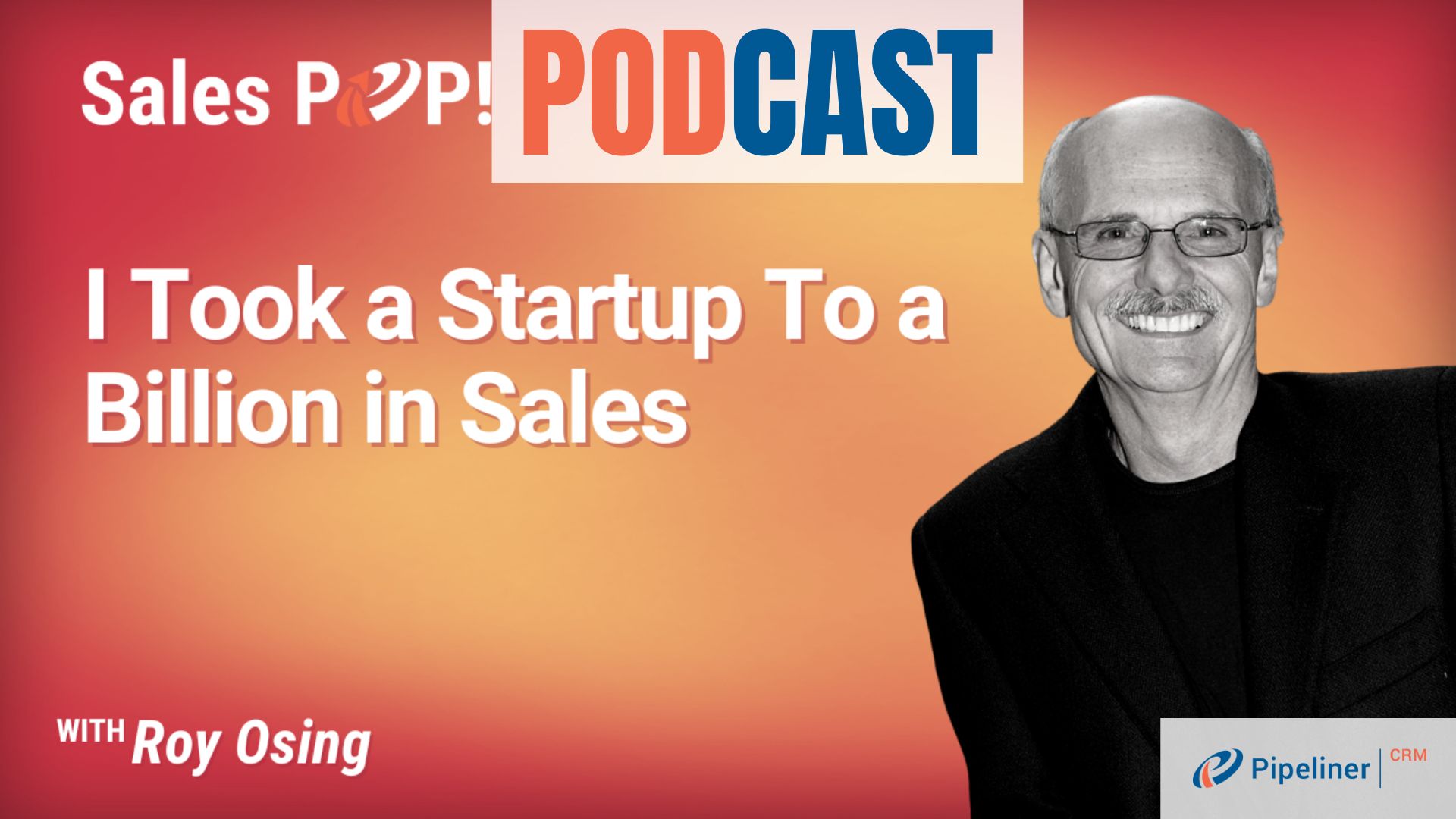 I Took a Startup To a Billion in Sales by Roy Osing - SalesPOP!