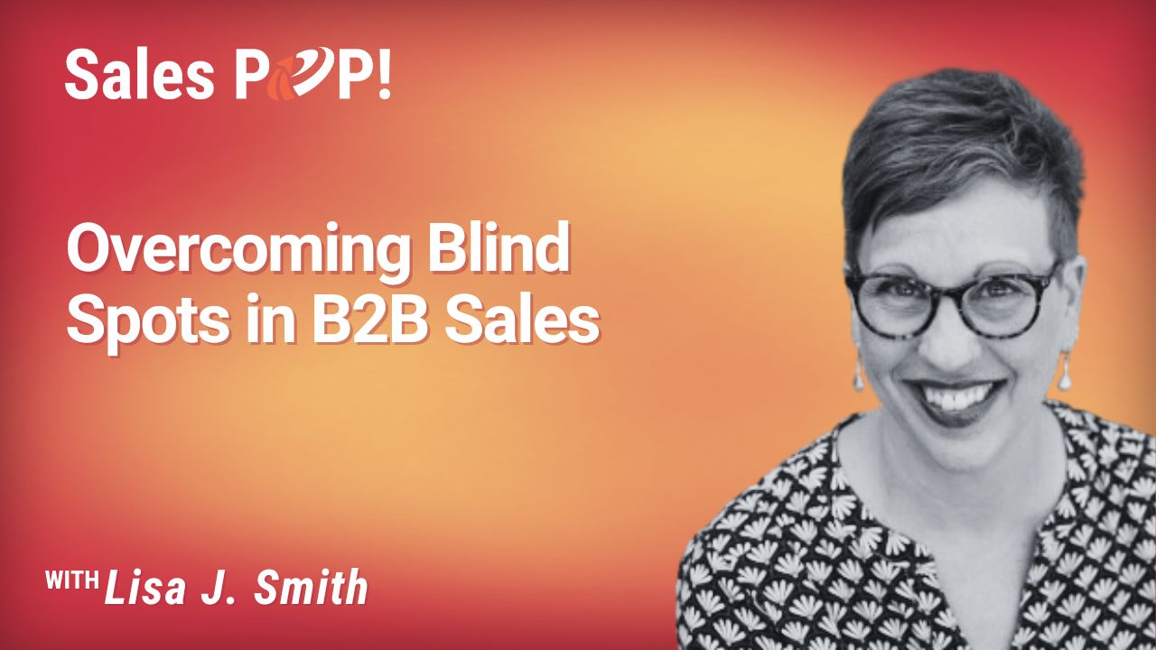 Overcoming Blind Spots in B2B Sales (video) by Lisa J. Smith - SalesPOP!
