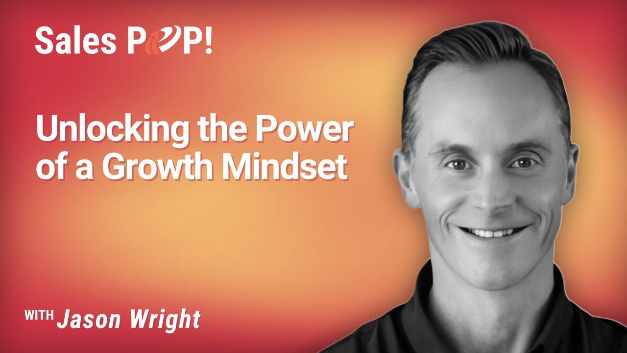 Unlocking the Power of a Growth Mindset (video) by Jason Wright - SalesPOP!
