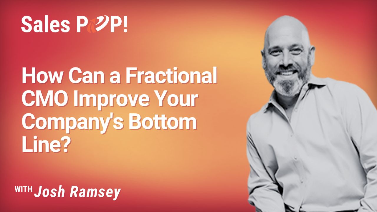 How Can a Fractional CMO Improve Your Company's Bottom Line? (video) by Josh Ramsey - SalesPOP!
