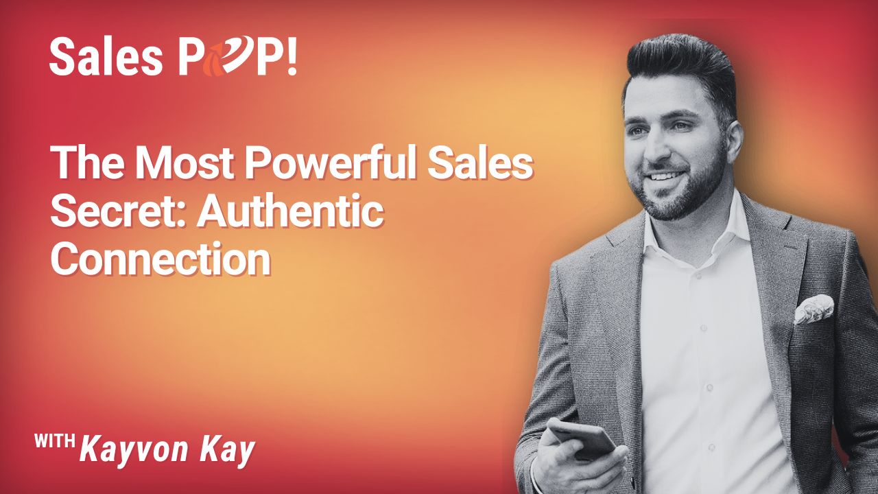 The Most Powerful Sales Secret: Authentic Connection (video) by Kayvon Kay - SalesPOP!