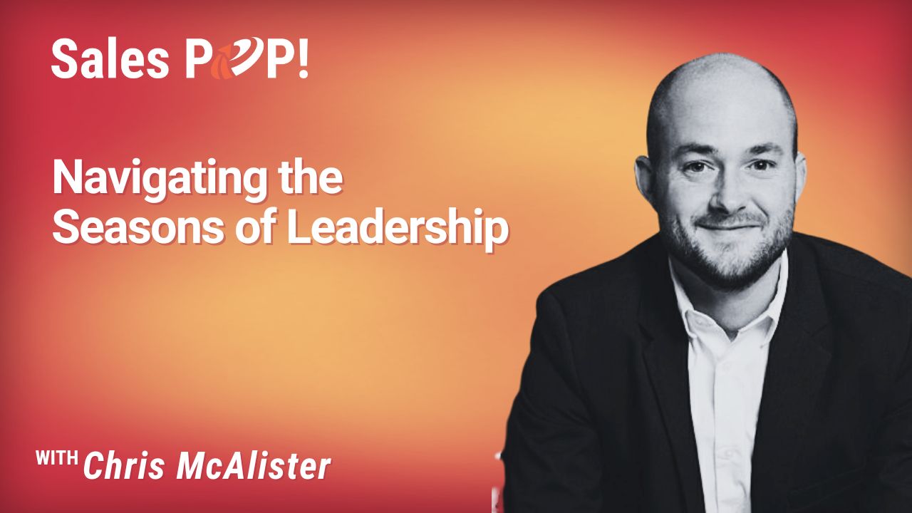 Navigating the Seasons of Leadership (video) by Chris McAlister - SalesPOP!