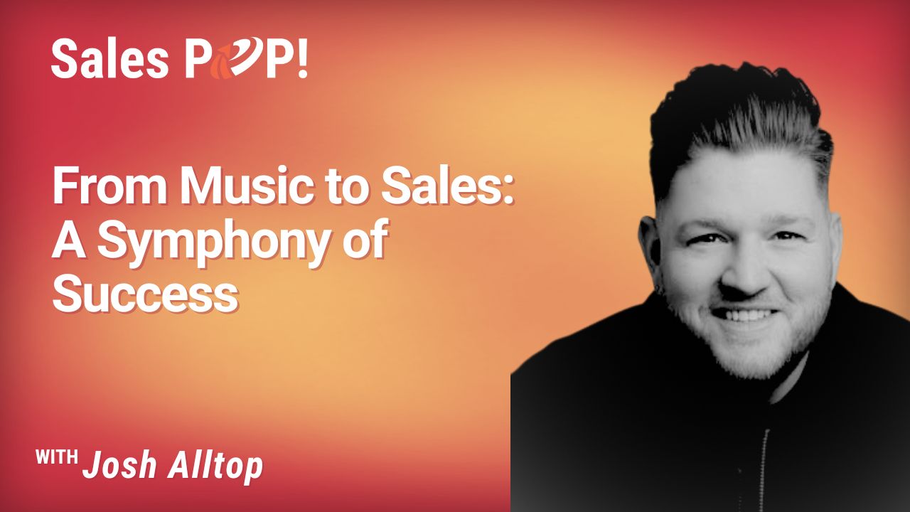 From Music to Sales: A Symphony of Success by Josh Alltop - SalesPOP!