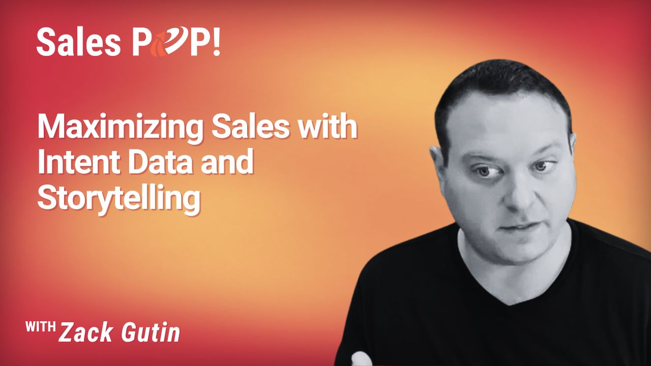 Maximizing Sales with Intent Data and Storytelling (video) by Zack Gutin - SalesPOP!