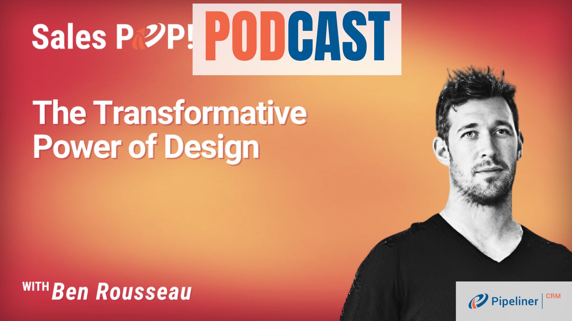 The Transformative Power of Design by Ben Rousseau - SalesPOP!