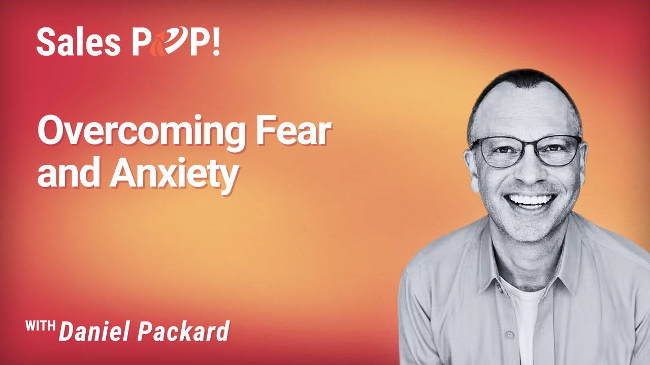 Overcoming Fear and Anxiety (video) by Daniel Packard - SalesPOP!