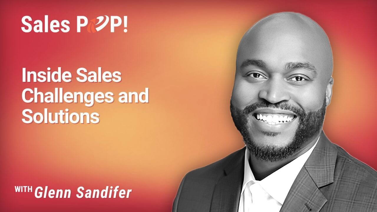 Inside Sales Challenges and Solutions (video) by Glenn Sandifer - SalesPOP!