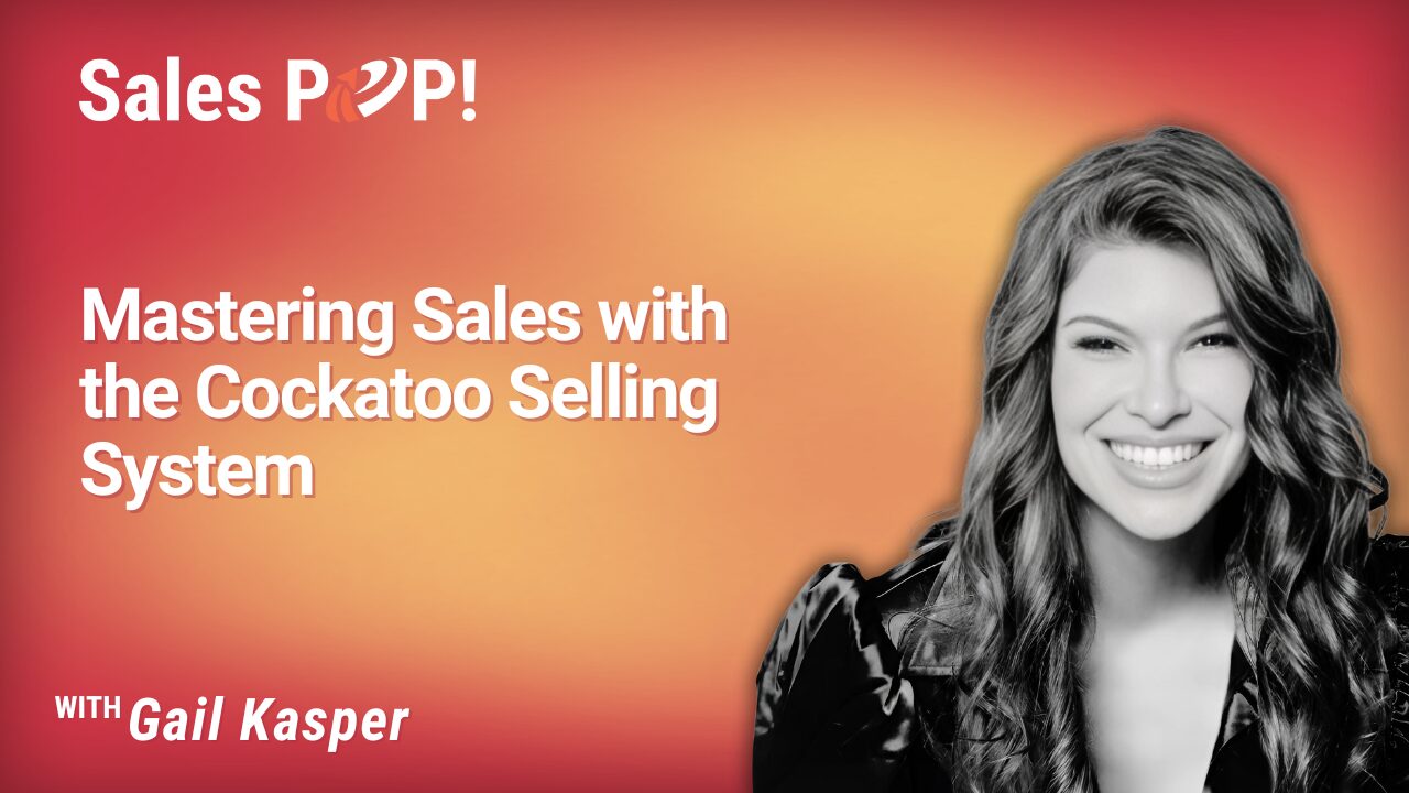 Mastering Sales with the Cockatoo Selling System by Gail Kasper - SalesPOP!