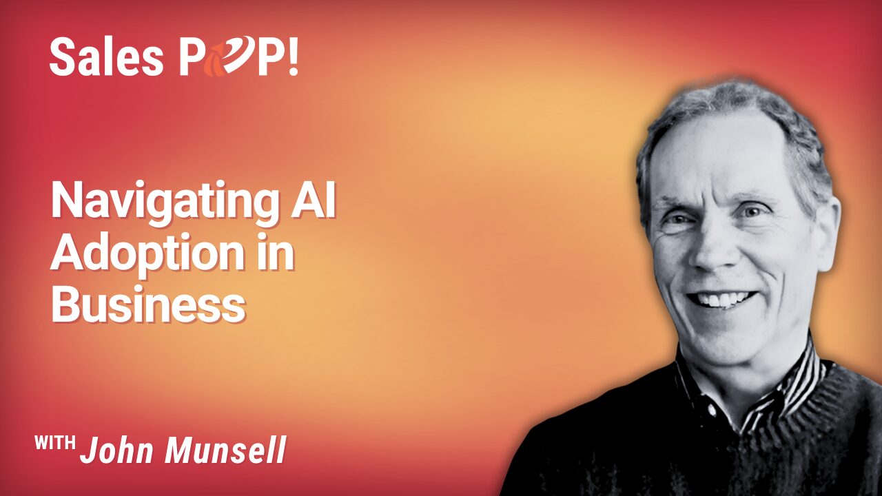 Navigating AI Adoption in Business (video) by John Munsell - SalesPOP!