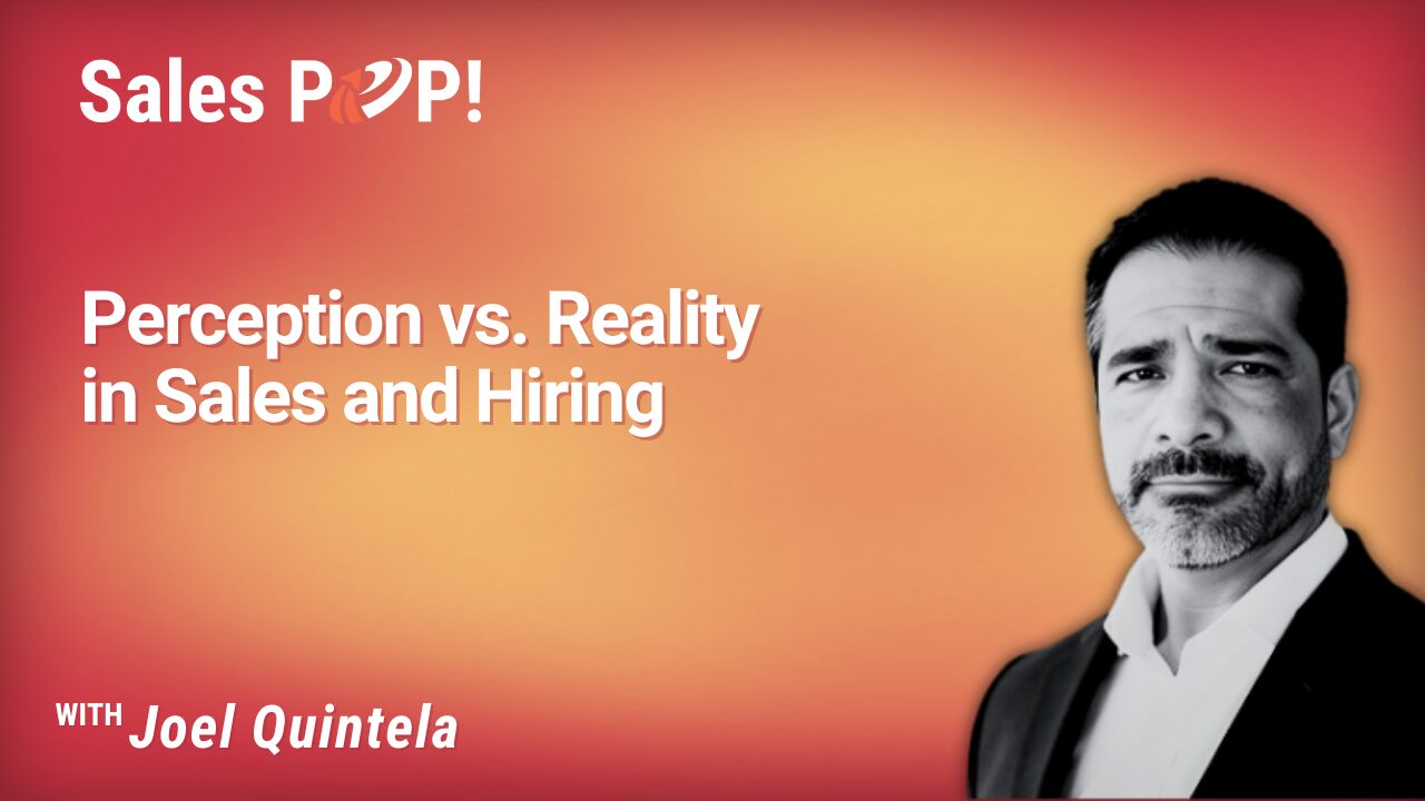 Perception vs. Reality in Sales and Hiring (video) by Joel Quintela ...