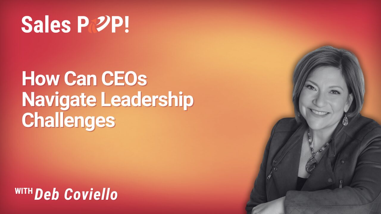 How Can CEOs Navigate Leadership Challenges (video) by Deb Coviello The ...