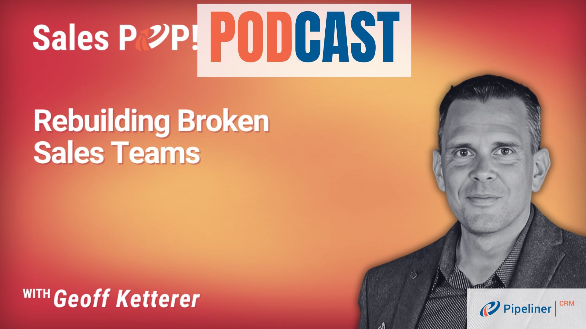Rebuilding Broken Sales Teams by Geoff Ketterer - SalesPOP!