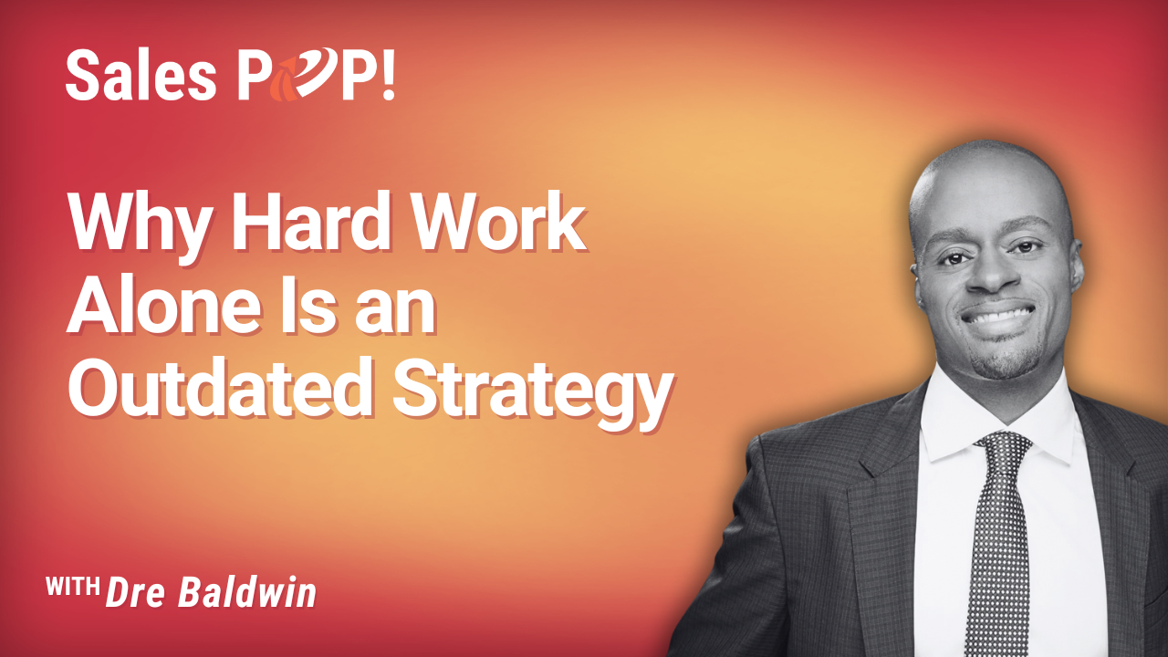 Why Hard Work Isn't Enough for Success (video) by Dre Baldwin - SalesPOP!